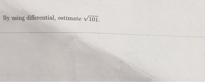 Solved By using differential, estimate Squareroot 101. | Chegg.com