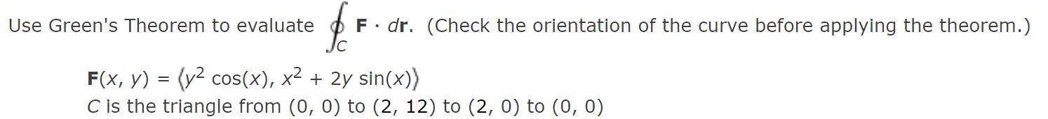Solved Use Green's Theorem to evaluate ∮CF⋅dr. (Check the | Chegg.com