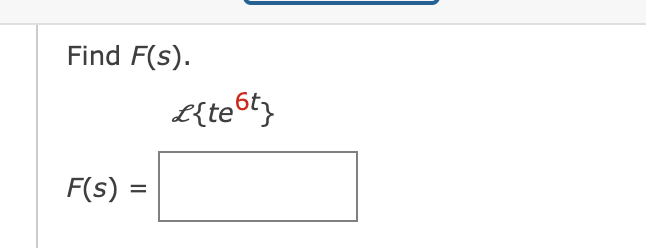 Solved Find F(s) L{te6t} | Chegg.com