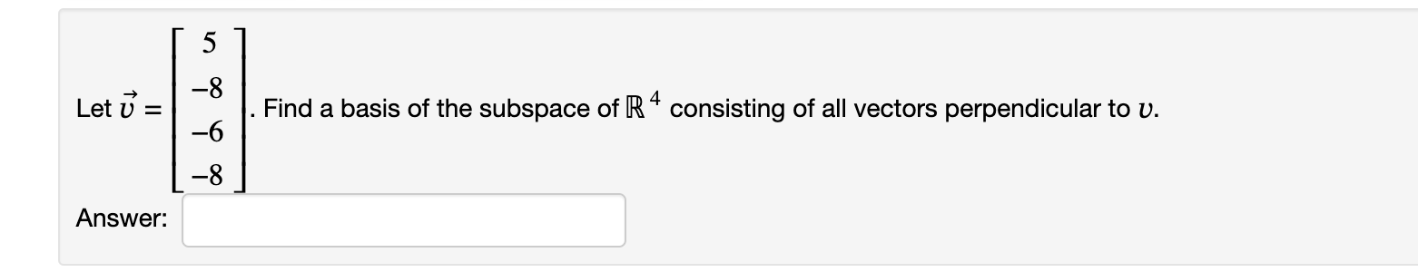 Solved Let vec(v)=[5-8-6-8]. ﻿Find a basis of the subspace | Chegg.com