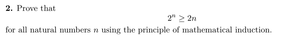 Solved 2. Prove that 2" > 2n for all natural numbers n using | Chegg.com