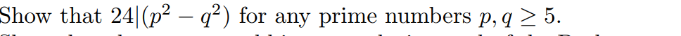 Solved Show that 24|(p2-q2) ﻿for any prime numbers p,q≥5. | Chegg.com