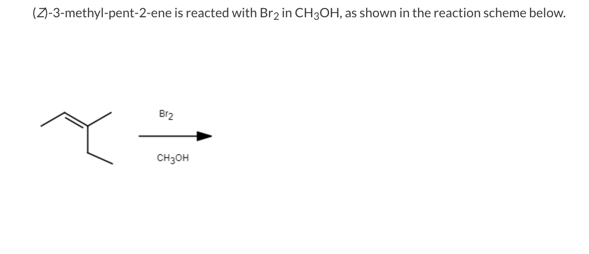 Solved (Z)-3-methyl-pent-2-ene is reacted with Br2 in CH3OH, | Chegg.com