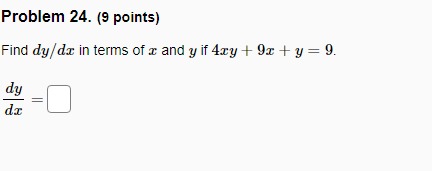 Solved Find dy/dx in terms of x and y if 4xy+9x+y=9. dxdy= | Chegg.com