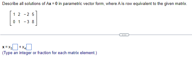 Solved Describe all solutions of Ax=0 in parametric vector | Chegg.com
