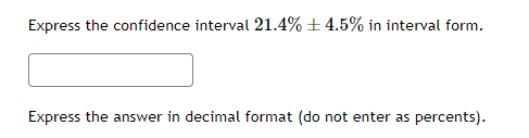 Solved Express the confidence interval 21.4%±4.5% in | Chegg.com