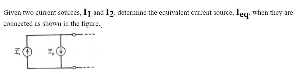 Solved Given two current sources, I1 and 12, determine the | Chegg.com