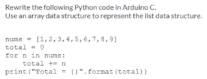 Solved Rewrite the following Python code in Arduino C. Use | Chegg.com