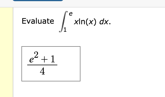 Solved e Evaluate xln(x) dx. 1 e2 +1 4 | Chegg.com