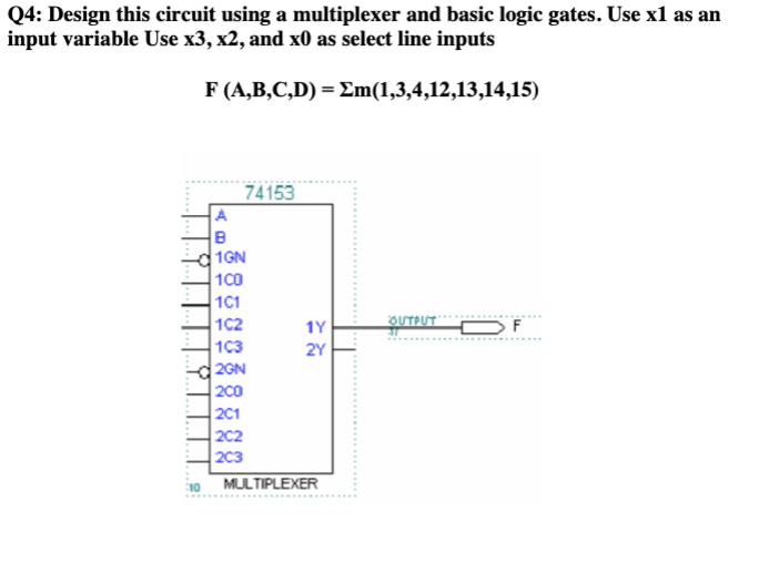 Solved Q4: Design this circuit using a multiplexer and basic | Chegg.com