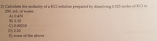 Solved 2) Calculate the molarity of a KCl solution prepared | Chegg.com