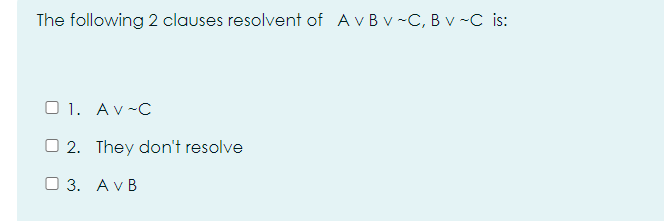 Solved The following 2 ﻿clauses resolvent of AvvBvv∼C,Bvv∼C | Chegg.com