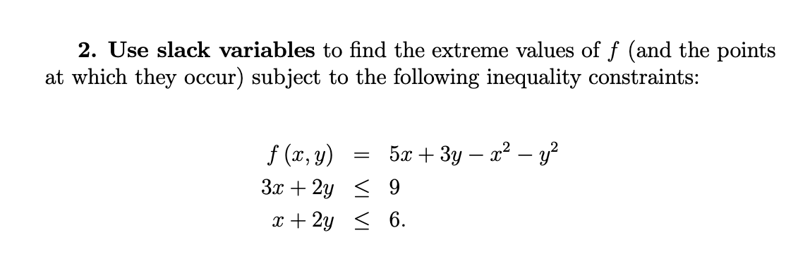 Solved 2. Use slack variables to find the extreme values of | Chegg.com
