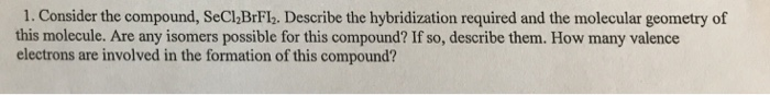 Solved 1. Consider the compound, SeCl BrFI2. Describe the | Chegg.com