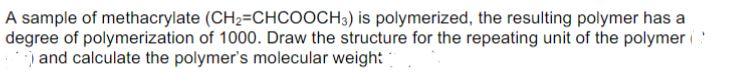 Solved A sample of methacrylate (CH2=CHCOOCH3) is | Chegg.com