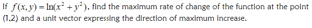 Solved If f(x,y)=ln(x2+y2), find the maximum rate of change | Chegg.com