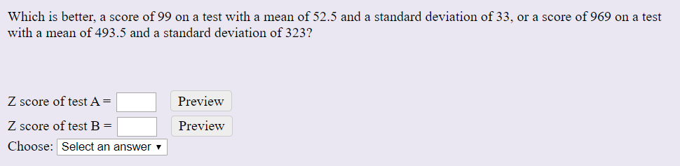 Solved Which is better, a score of 99 on a test with a mean | Chegg.com