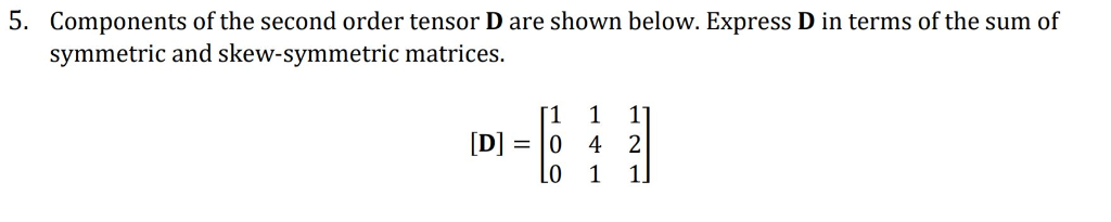 Solved 5. Components of the second order tensor D are shown | Chegg.com