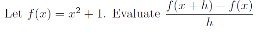 Solved Let f(x)=x2+1. Evaluate hf(x+h)−f(x) | Chegg.com