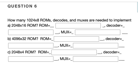 Solved QUESTION 6 How many 1024x8 ROMs, decodes, and muxes | Chegg.com