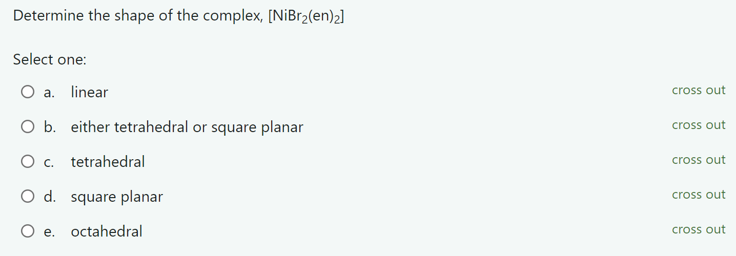 Solved Determine the shape of ﻿the complex, NiBr2(en)2Select | Chegg.com