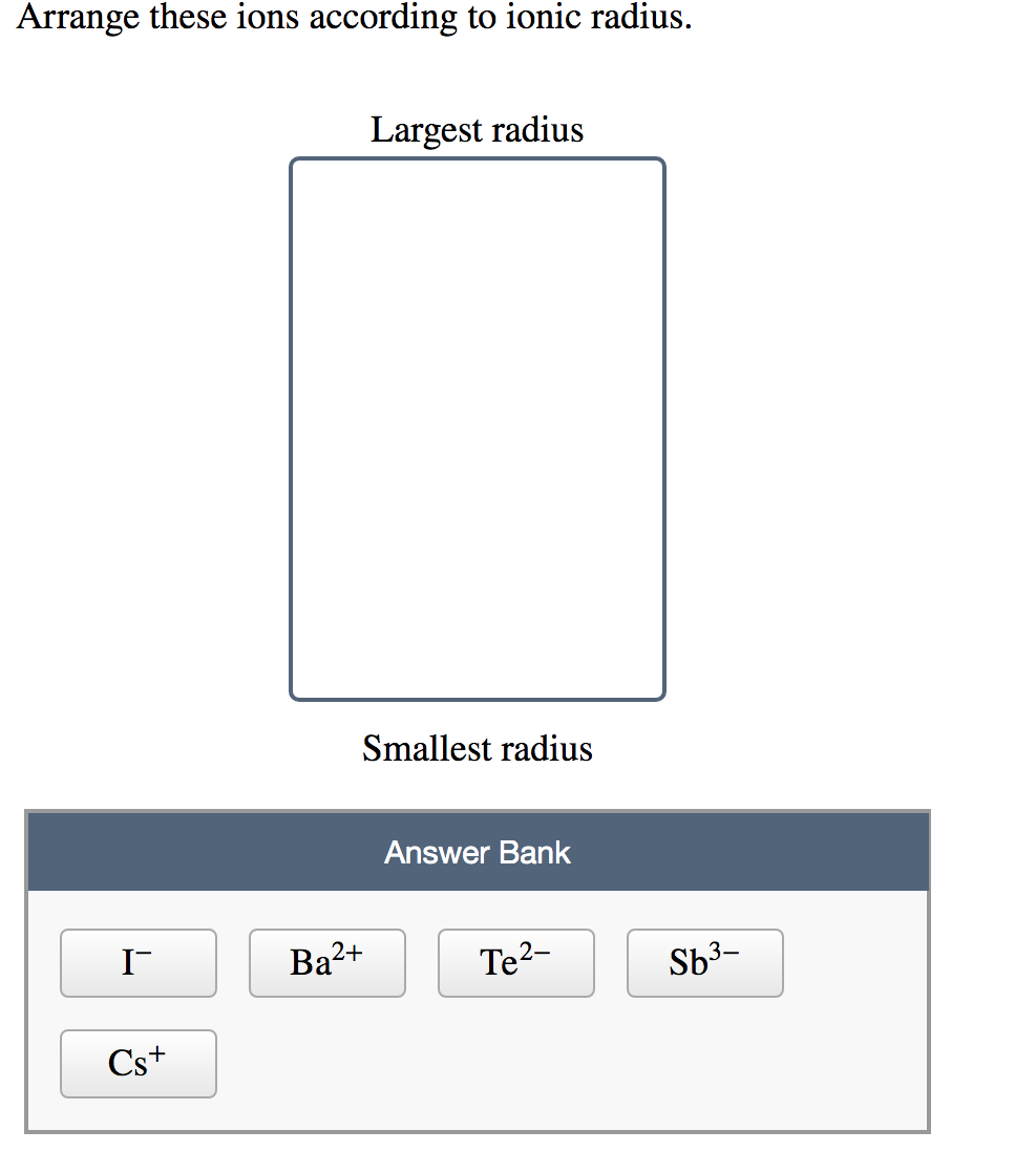 Solved Arrange these ions according to ionic radius. Largest | Chegg.com