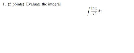 Solved 1. (5 points) Evaluate the integral Inx dx | Chegg.com