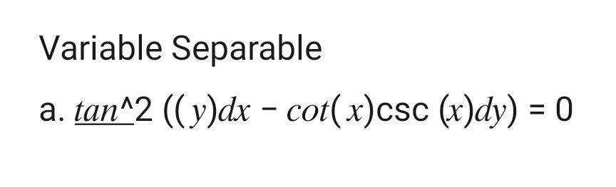 Solved Variable Separable a. tan^2 ((y)dx - cot(x)csc (x)dy) | Chegg.com