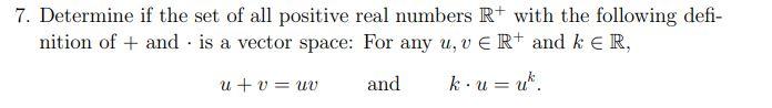 Solved 7. Determine if the set of all positive real numbers | Chegg.com