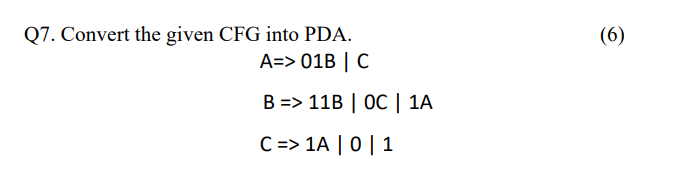 Solved (6) Q7. Convert the given CFG into PDA. A=> 01BC B => | Chegg.com