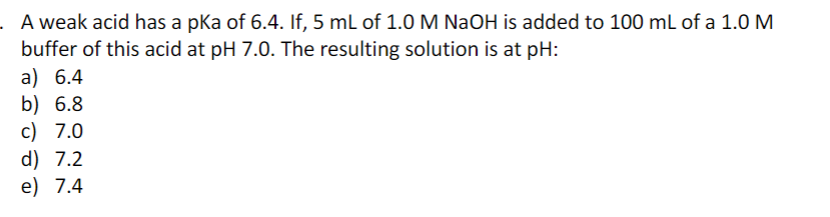 Solved A weak acid has a pKa of 6.4. If, 5 mL of 1.0MNaOH is | Chegg.com