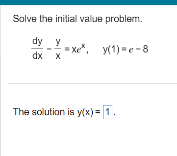Solved Solve the initial value problem. dxdy−xy=xex,y(1)=e−8 | Chegg.com