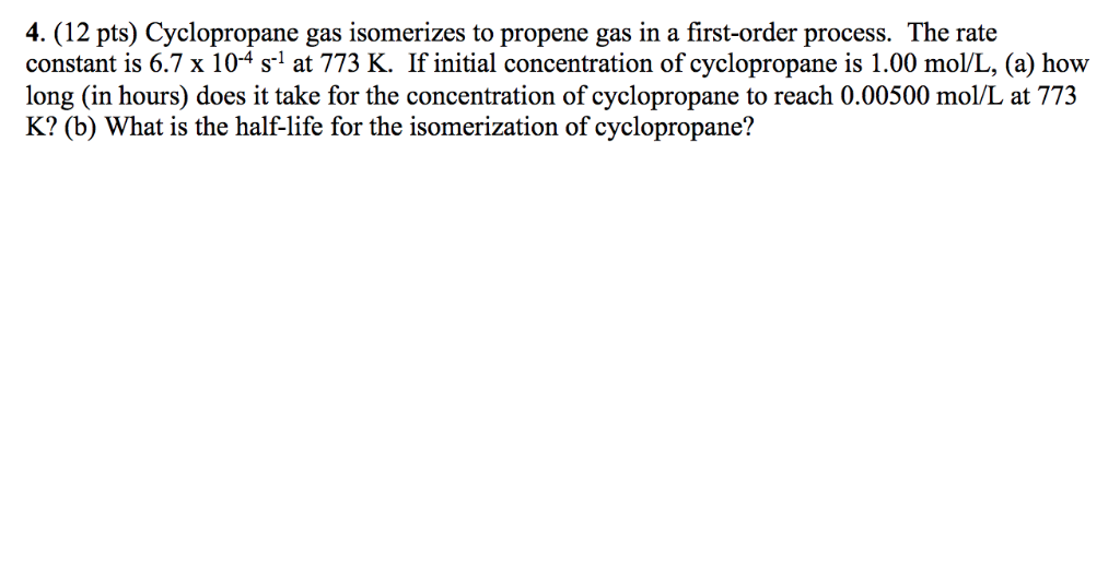Solved 4. (12 pts) Cyclopropane gas isomerizes to propene | Chegg.com