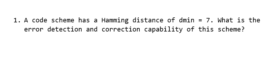 Solved 1 A Code Scheme Has A Hamming Distance Of Dmin 7