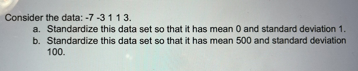 Consider the data: −7−3113. a. Standardize this data | Chegg.com