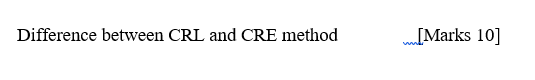 Solved Difference between CRL and CRE method m[Marks 10) | Chegg.com