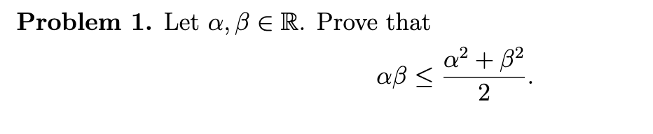 Solved Problem 1. Let α,β∈R. Prove that αβ≤2α2+β2 | Chegg.com