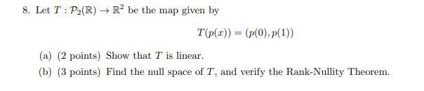 Solved Let T : P2(R) → R 2 be the map given by T(p(x)) = | Chegg.com