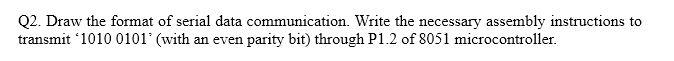 Solved Q2. Draw the format of serial data communication. | Chegg.com