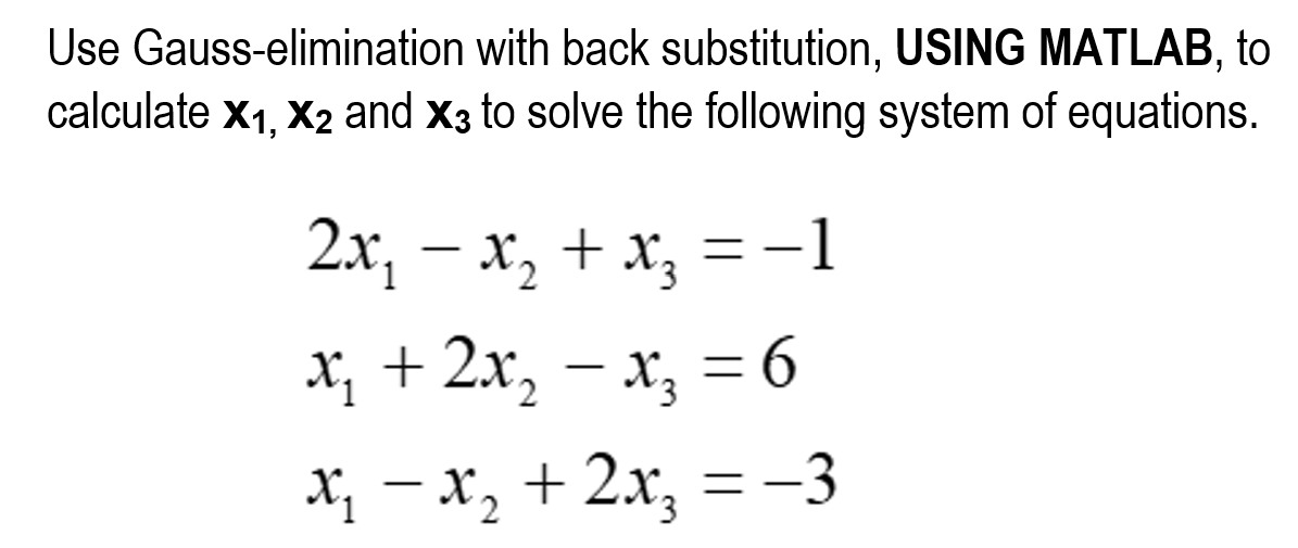 Solved Use Gauss-elimination with back substitution, USING | Chegg.com