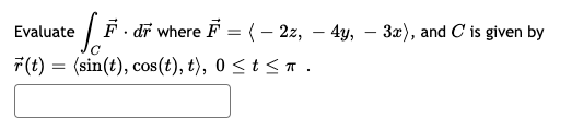 Solved Evaluate ∫CF⋅dr where F= −2z,−4y,−3x , and C is given | Chegg.com