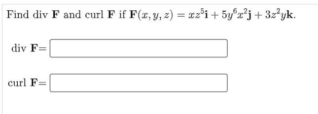 Solved Find div F and curl F if F(x, y, z) = cz’i + 5y® c’j | Chegg.com