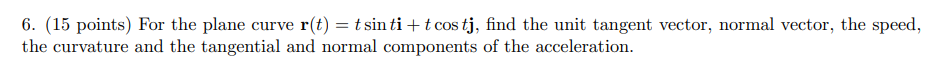 Solved 6. (15 points) For the plane curve r(t) = t sin ti+t | Chegg.com