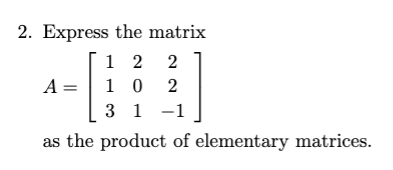 Solved 2. Express the matrix 1 2 2 A= 1 0 2 3 1 -1 as the | Chegg.com