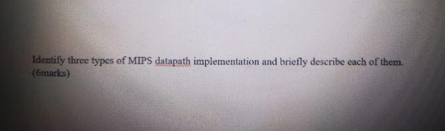 Solved Identify three types of MIPS datapath implementation | Chegg.com