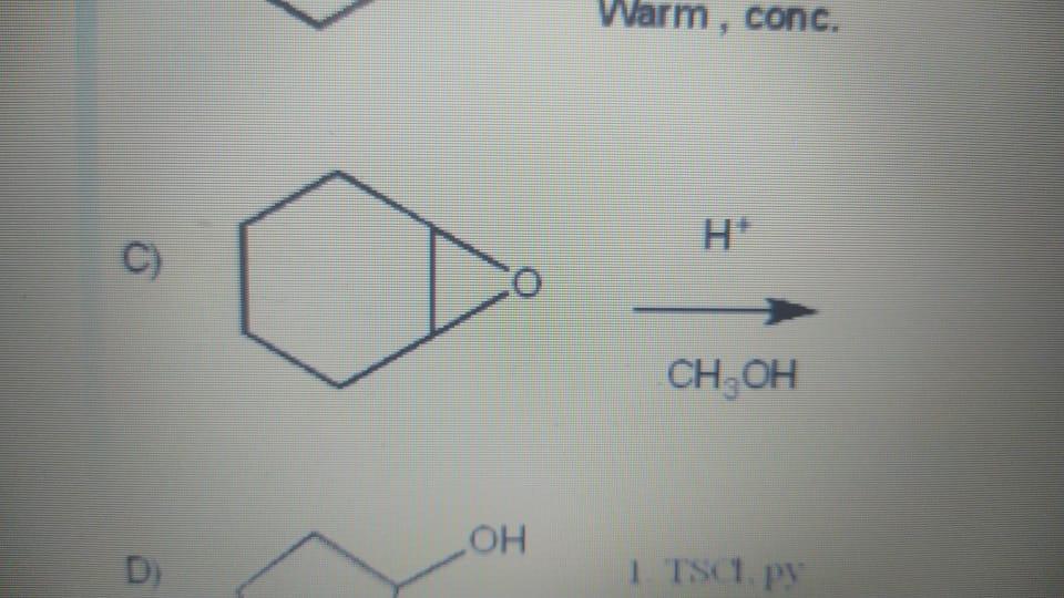 Solved Warm , conc. H C) CH,OH ОН D) 1 TSCH.Py | Chegg.com