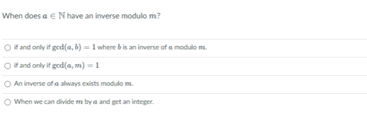 Solved When does a N have an inverse modulo m? O if and only | Chegg.com