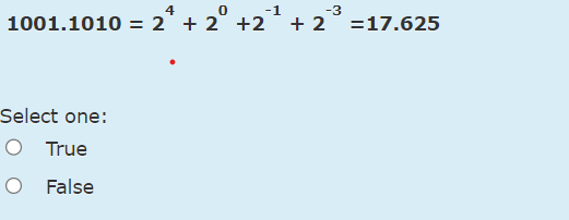 Solved 1001.1010=24+20+2-1+2-3=17.625Select one:TrueFalse | Chegg.com
