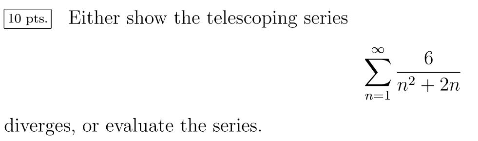 Solved 10 pts. Either show the telescoping series 6 Ln2 + 2n | Chegg.com