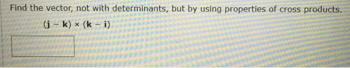 Solved Find the vector, not with determinants, but by using | Chegg.com